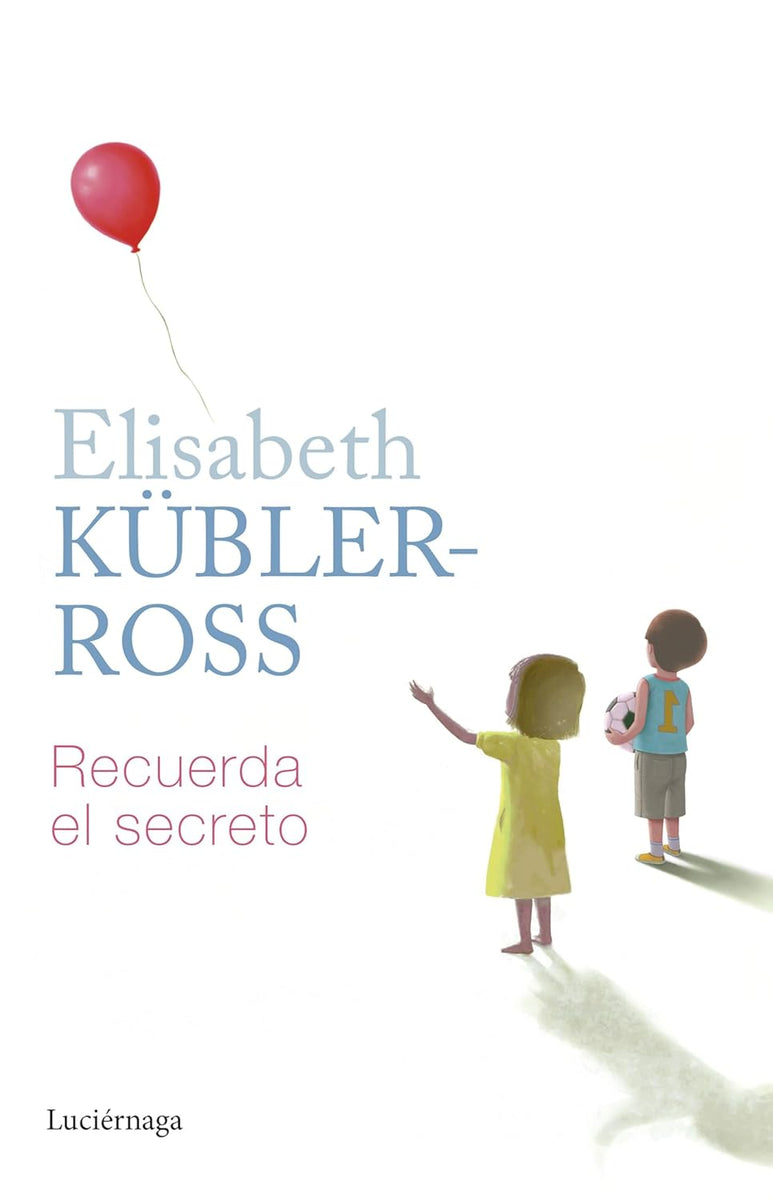 RECUERDA EL SECRETO - Elisabeth Kübler-Ross – Libreria Laberinto
