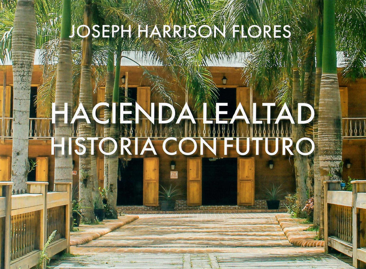 HACIENDA LEALTAD HISTORIA CON FUTURO - Joseph Harrison Flores – Libreria Laberinto