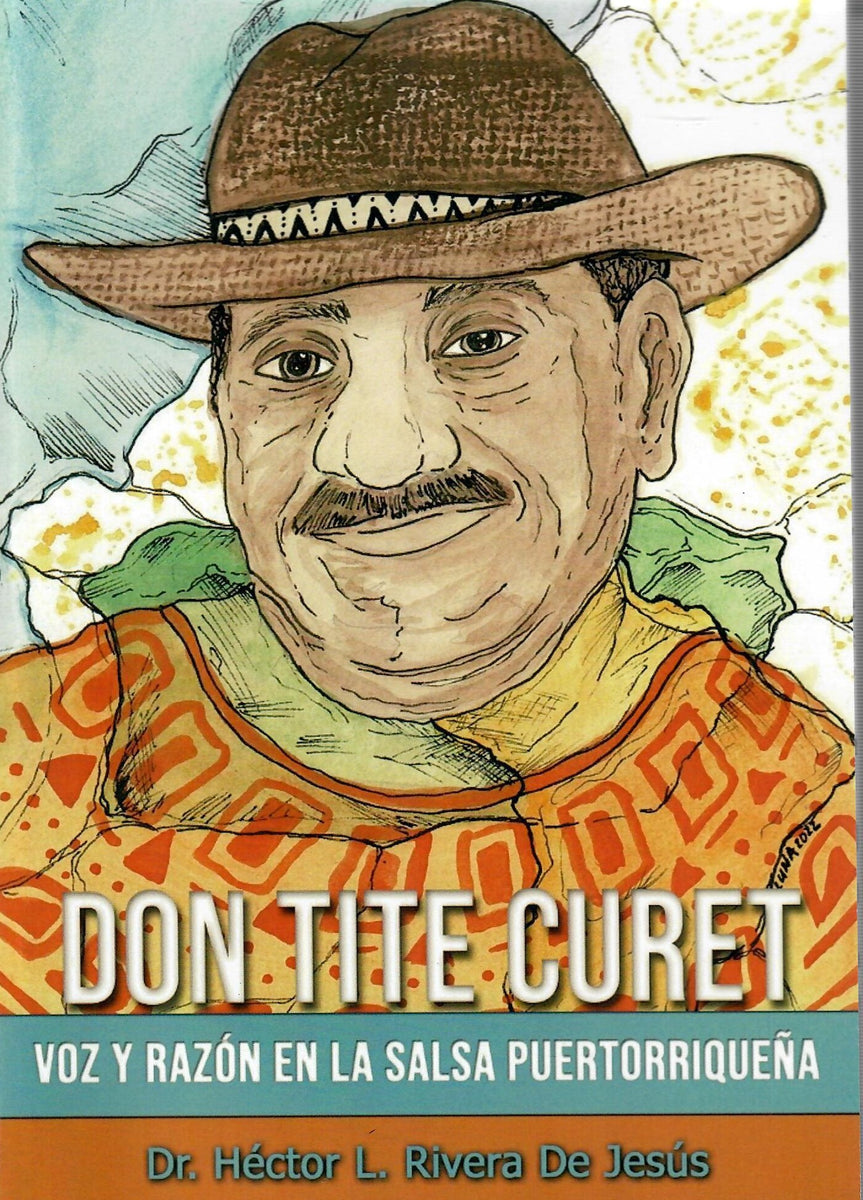 DON TITE CURET VOZ Y RAZÓN EN LA SALSA PUERTORRIQUEÑA - Héctor L. Rive ...
