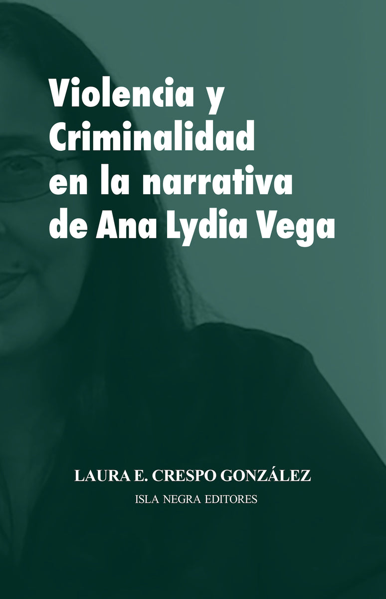 VIOLENCIA Y CRIMINALIDAD EN LA NARRATIVA DE ANA LYDIA VEGA - Laura E ...