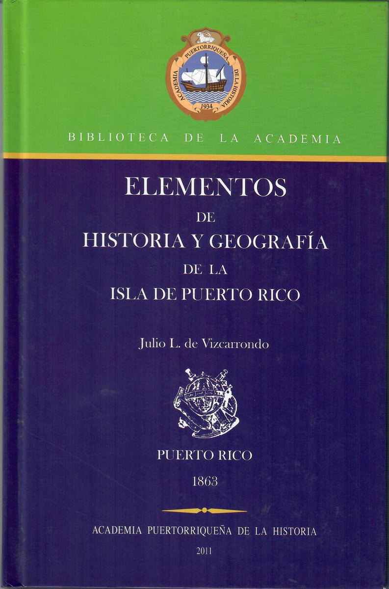 ELEMENTOS DE HISTORIA Y GEOGRAFÍA DE LA ISLA DE PUERTO RICO - Julio .l ...