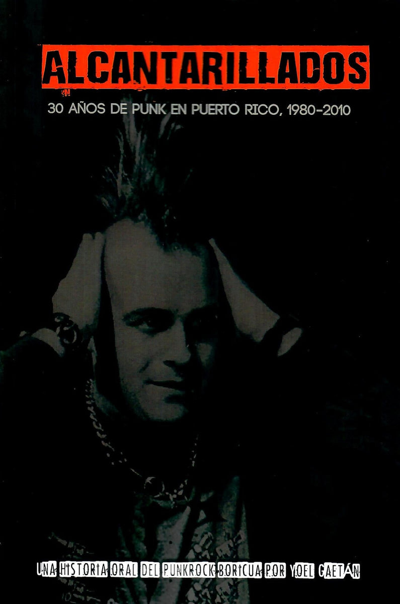 ALCANTARILLADOS: 30 AÑOS DE PUNK EN PUERTO RICO (1980-2010) - Yoel Gae ...