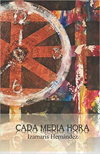 CADA MEDIA HORA - Izamaris Hernández – Libreria Laberinto