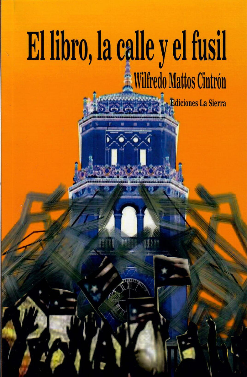EL LIBRO, LA CALLE Y EL FUSIL - Wilfredo Mattos Cintrón – Libreria ...