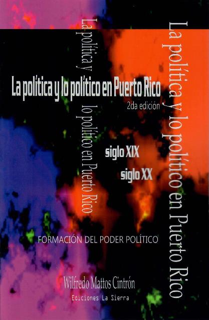 LA POLÍTICA Y LO POLÍTICO EN PUERTO RICO - Wilfredo Mattos Cintrón ...